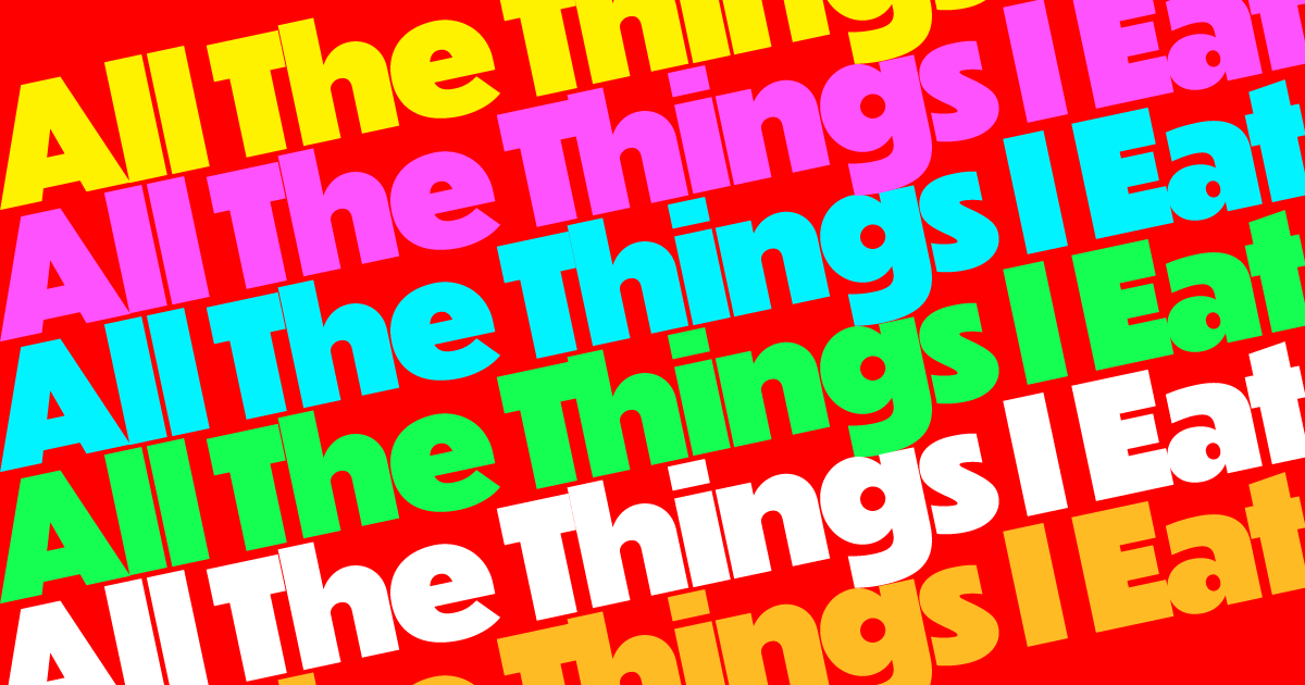 All The Things I Eat